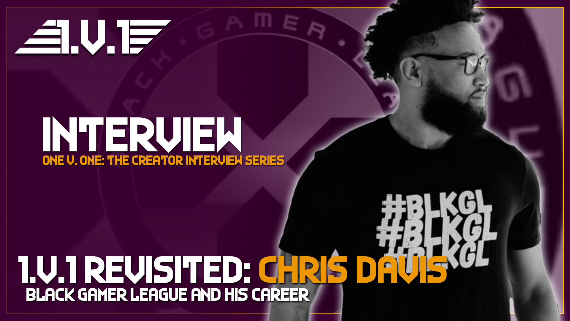 INTERVIEW: Chris Davis, Founder of the Black Gamer League – One V. One ...